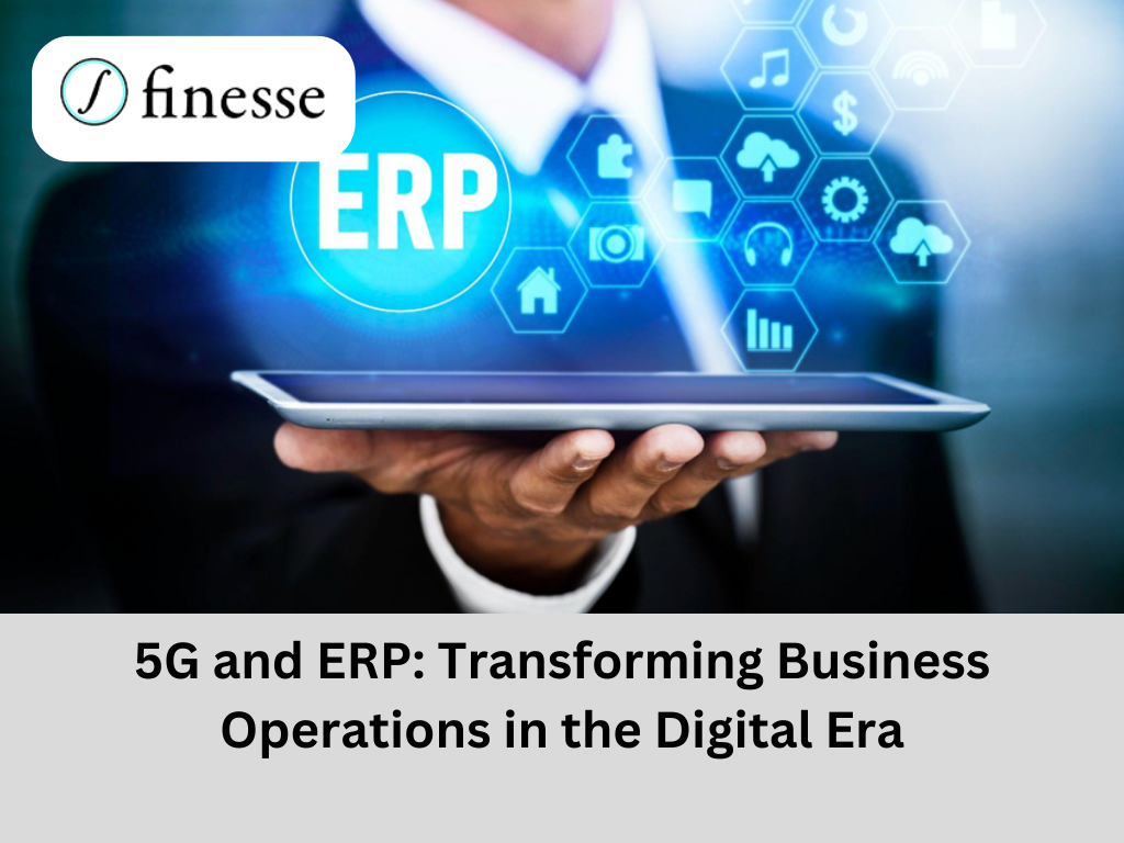 5G and ERP: Transforming Business Operations | Finesse Enterprises Pvt. Ltd